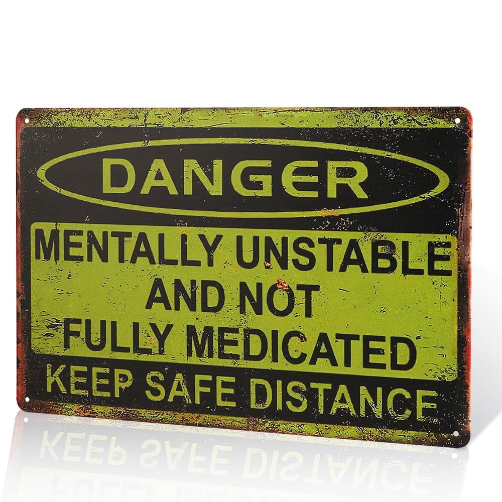 Danger Mentally Unsafe and Unusual Metal Sign, Keep Distant from ...