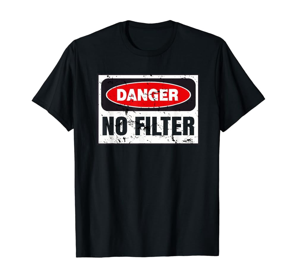 Danger No Filter Graphic, Funny Vintage Warning Sign Gift T T-Shirt ...