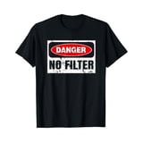 Danger No Filter Graphic, Funny Vintage Warning Sign Gift T T-Shirt ...