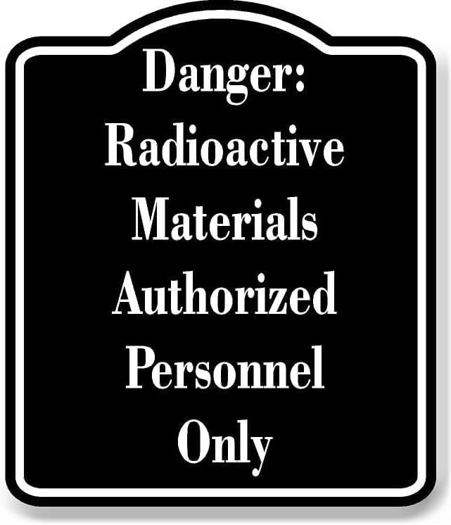 Danger Radioactive Materials Authorize Person Only BLACK Aluminum ...