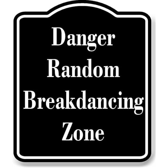 Danger - Random Breakdancing Zone BLACK Aluminum Composite Sign 20''x24 ...
