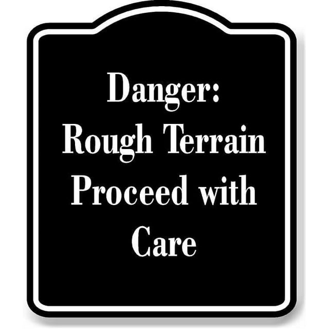 Danger Rough Terrain Proceed with Care BLACK Aluminum Composite Sign 15 ...
