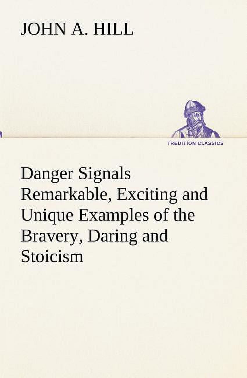 Danger Signals Remarkable, Exciting and Unique Examples of the Bravery ...