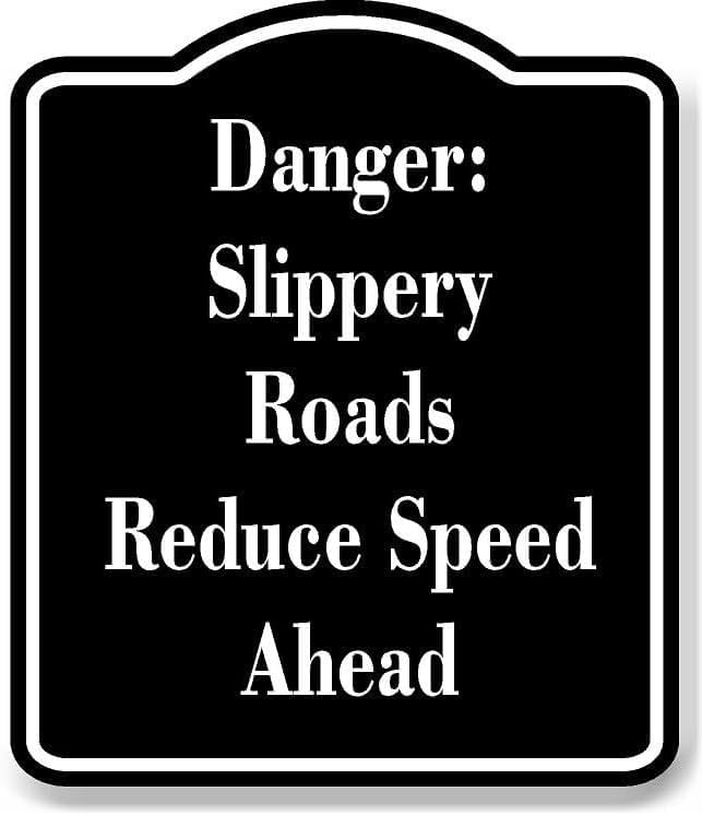 Danger Slippery Roads Reduce Speed Ahead BLACK Aluminum Composite Sign ...