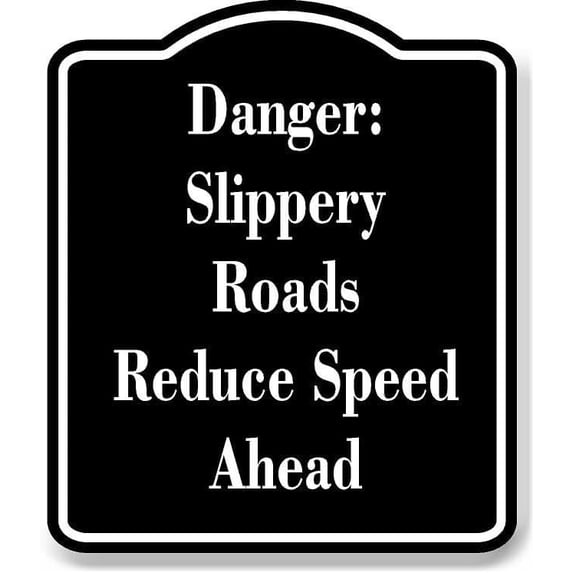 Danger Slippery Roads Reduce Speed Ahead BLACK Aluminum Composite Sign ...