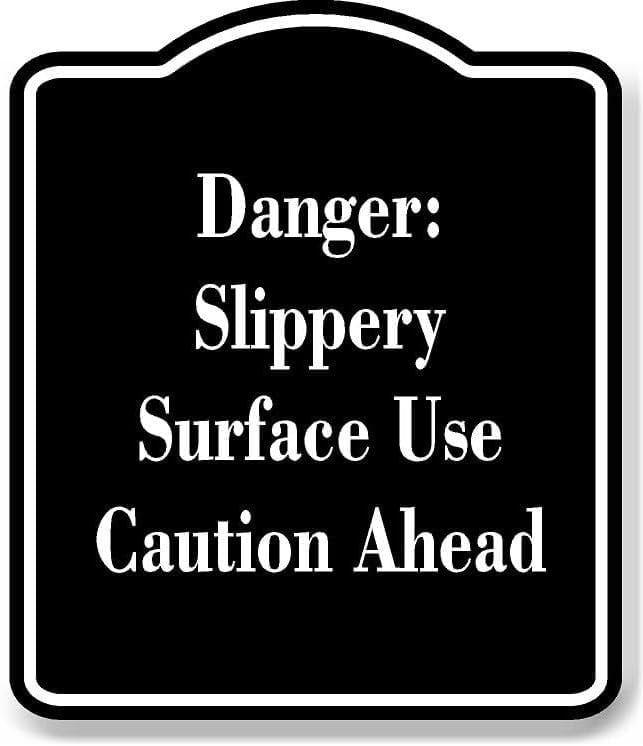 Danger Slippery Surface Use Caution Ahead BLACK Aluminum Composite Sign ...