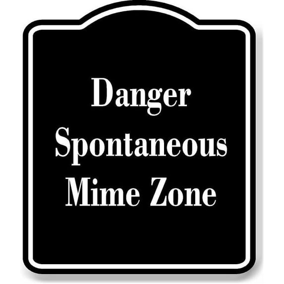 Danger - Spontaneous Mime Zone BLACK Aluminium Composite Sign 8.5''x10 ...