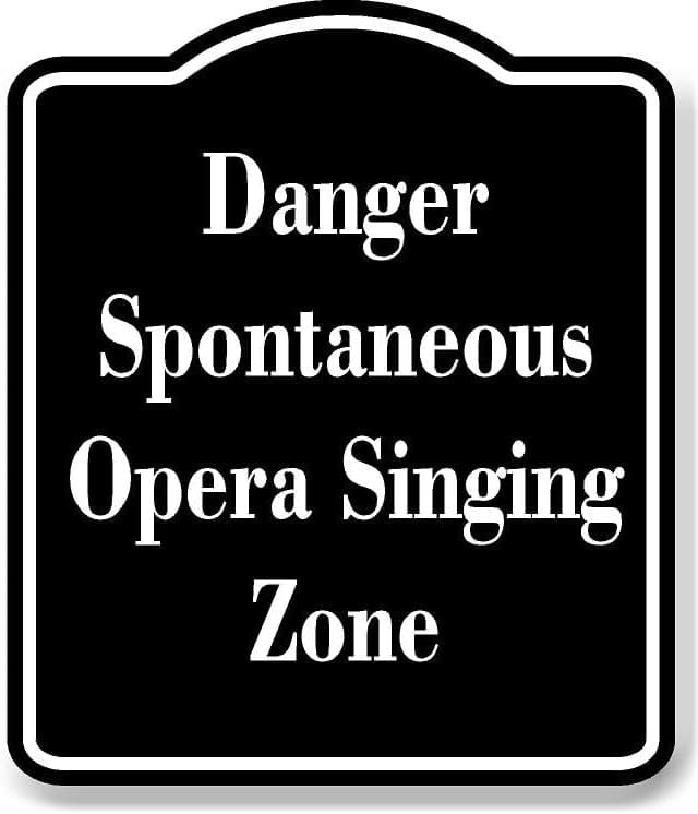 Danger - Spontaneous Opera Singing Zone BLACK Aluminum Composite Sign ...
