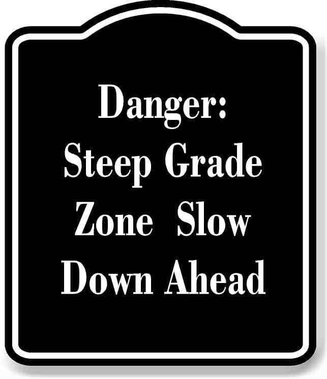 Danger Steep Grade Zone Slow Down Ahead BLACK Aluminum Composite Sign 8 ...