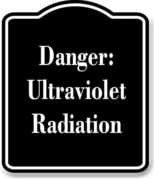 Danger Ultraviolet Radiation BLACK Aluminum Composite Sign 15''x18 ...
