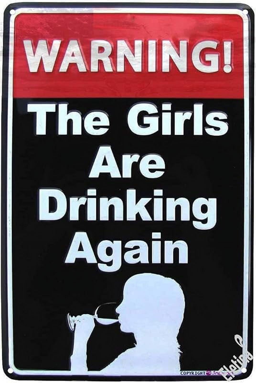 Danger Warning The Girls are Drinking Again Funny Us Made Metal Bar Pub ...