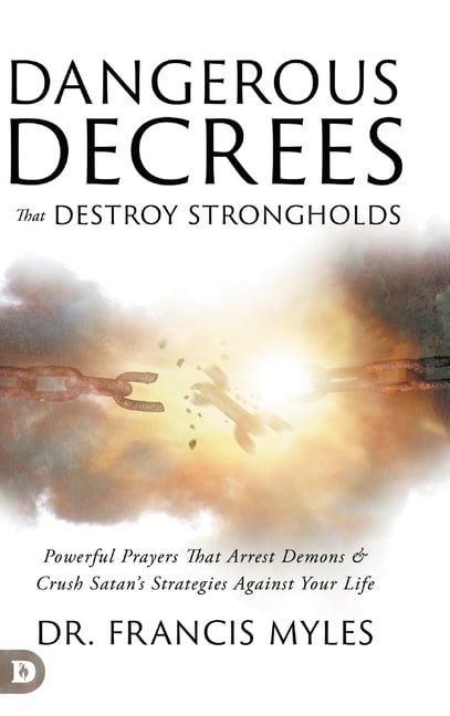 Dangerous Decrees that Destroy Strongholds: Powerful Prayers that ...