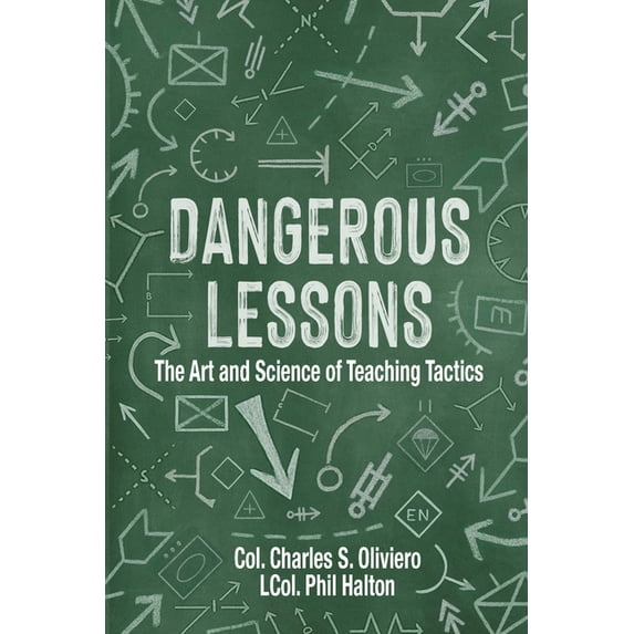 Dangerous Lessons: The Art and Science of Teaching Military Tactics ...