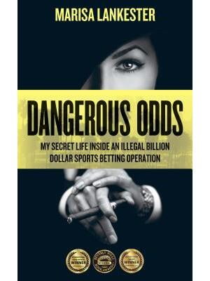 Dangerous Odds: My Secret Life Inside an Illegal Billion Dollar Sports ...