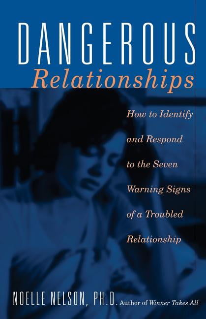 Dangerous Relationships : How To Identify And Respond To The Seven ...