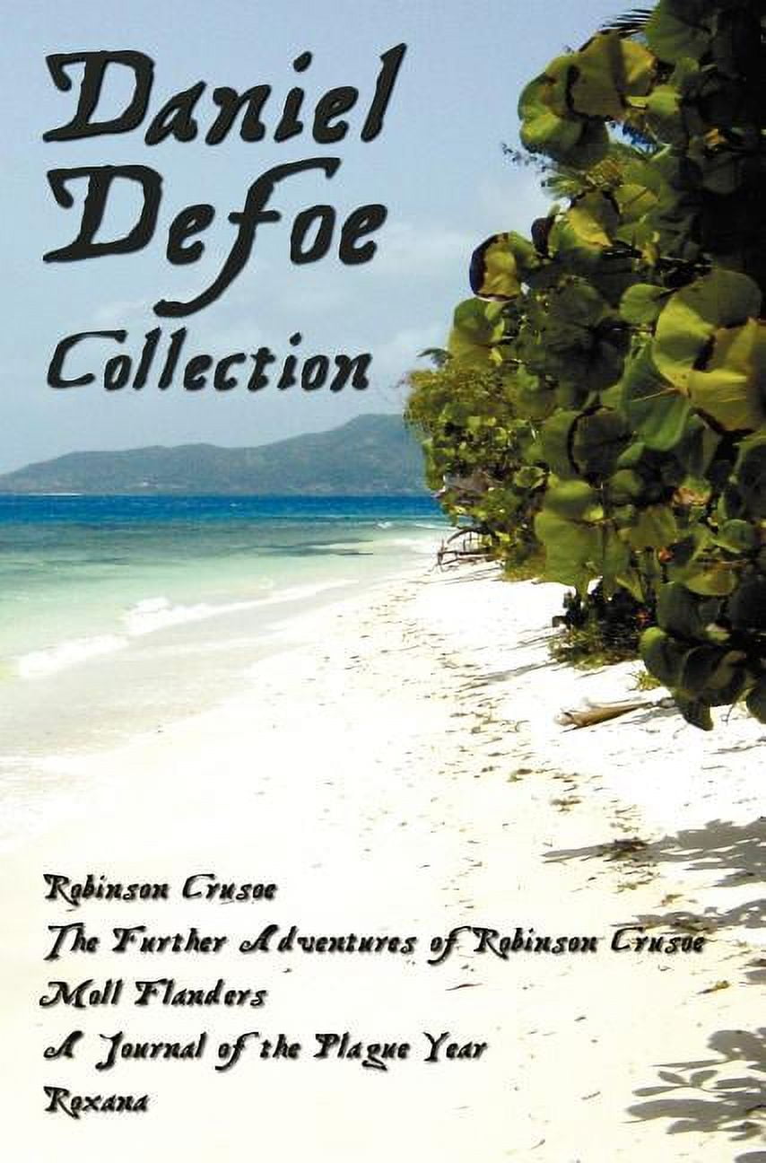 Daniel Defoe Collection (Unabridged): Robinson Crusoe, the Further ...