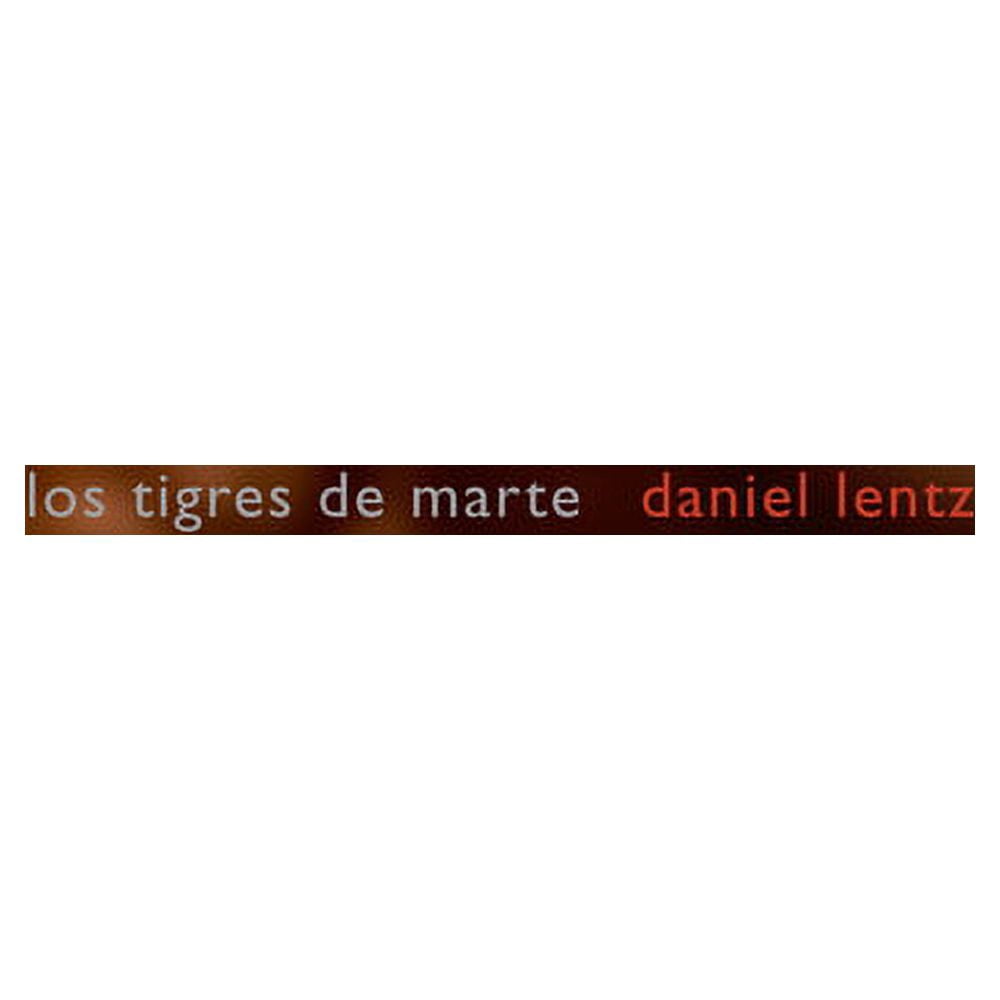 Daniel Lentz - Lentz, D. : Los Tigres de Marte - Music & Performance ...
