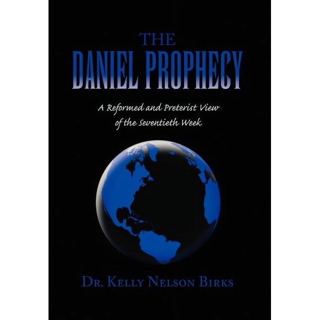 Daniel Prophecy : A Reformed and Preterist View of the Seventieth Week ...