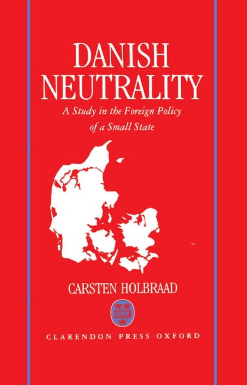 Danish Neutrality: A Study in the Foreign Policy of a Small State ...