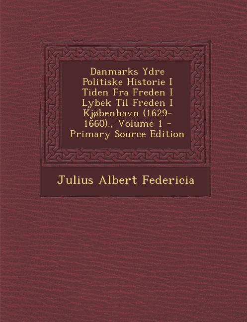 Danmarks Ydre Politiske Historie I Tiden Fra Freden I Lybek Til Freden ...
