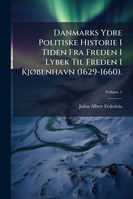 Danmarks Ydre Politiske Historie I Tiden Fra Freden I Lybek Til Freden ...