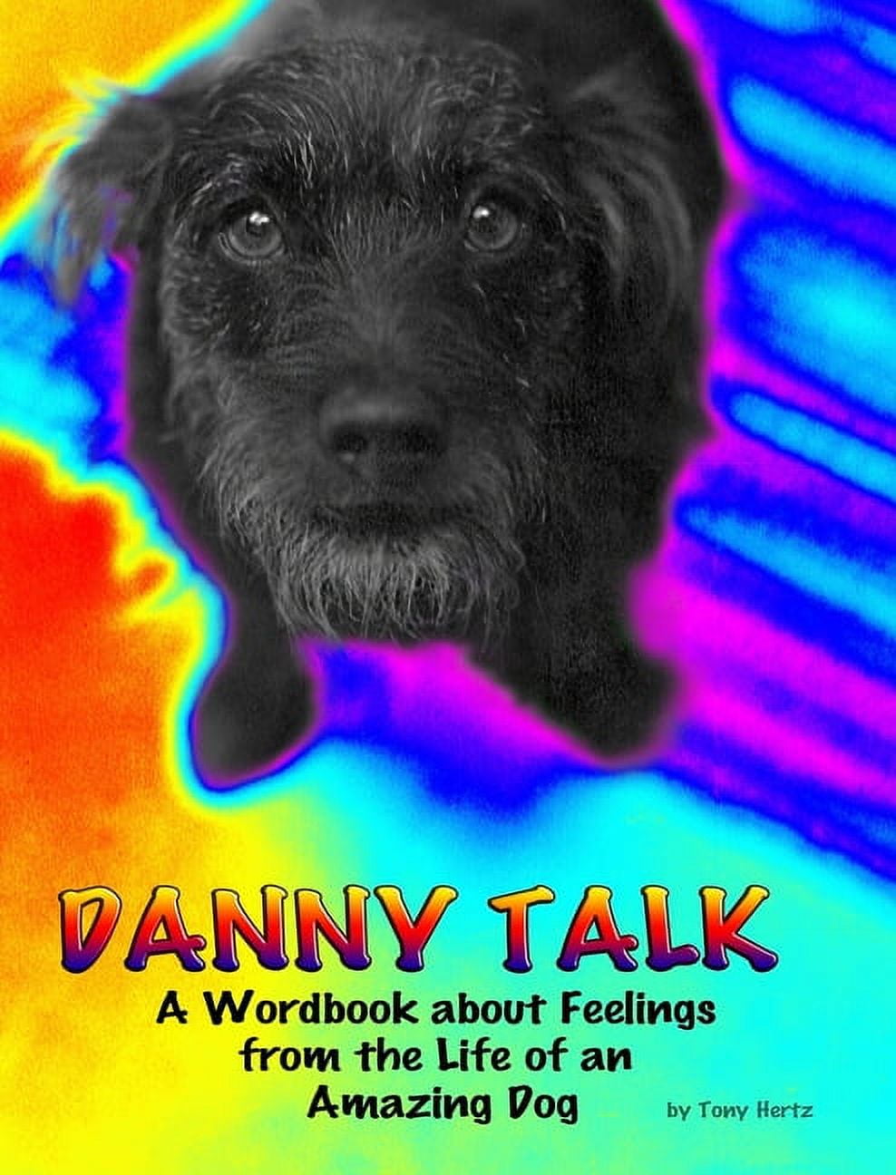 Danny Talk: A Wordbook about Feelings from the Life of an Amazing Dog ...