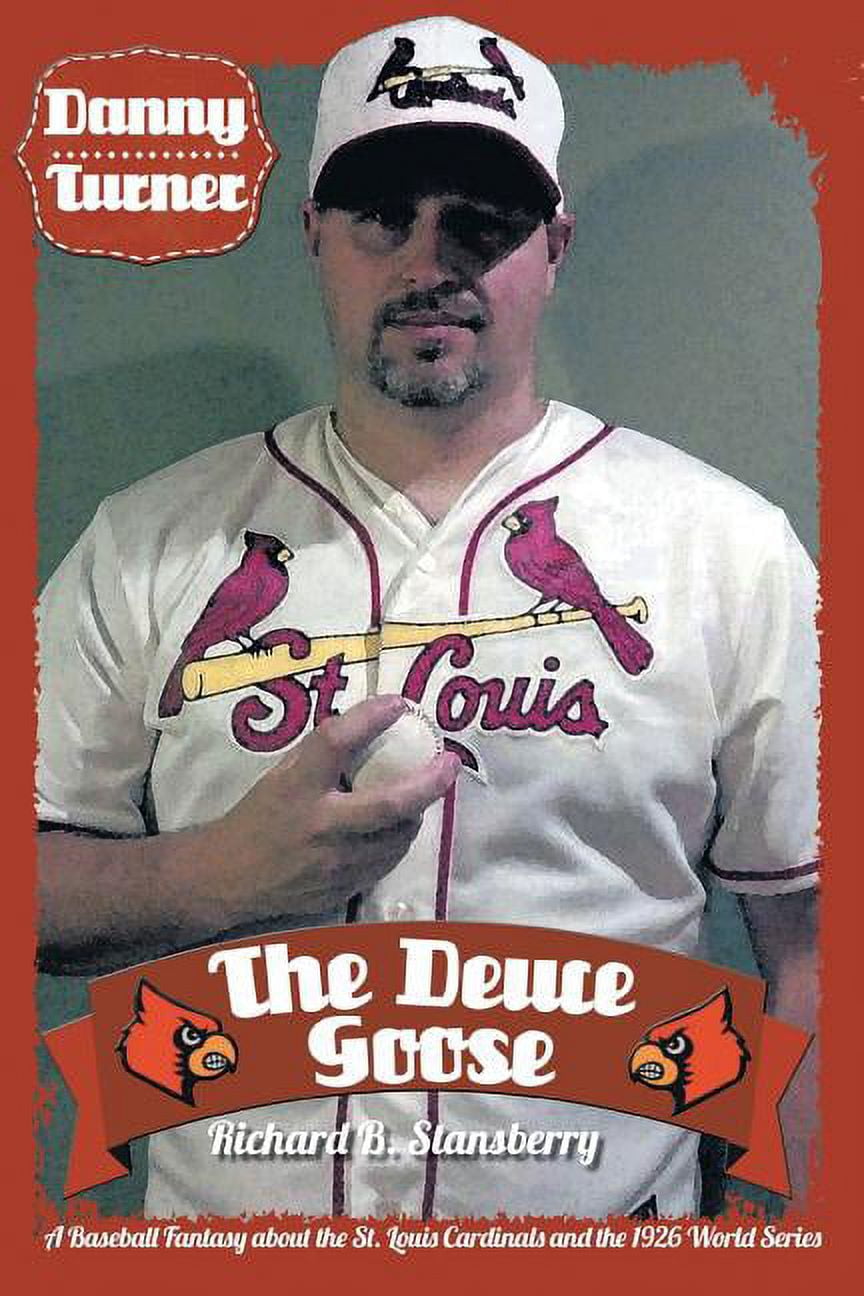 Danny Turner : The Deuce Goose - a Baseball Fantasy About the St. Louis ...