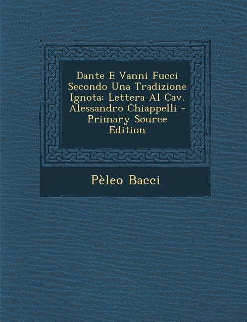 Dante E Vanni Fucci Secondo Una Tradizione Ignota : Lettera Al Cav ...