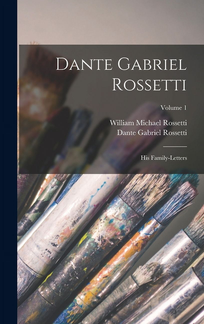 Dante Gabriel Rossetti: His Family-Letters; Volume 1 (Hardcover ...