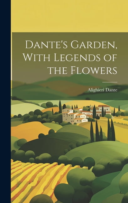 Dante's Garden, With Legends of the Flowers, (Hardcover) - Walmart.com