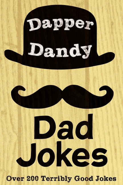 Dapper Dandy Dad Jokes: Over 200 Terribly Good Jokes, (Paperback ...