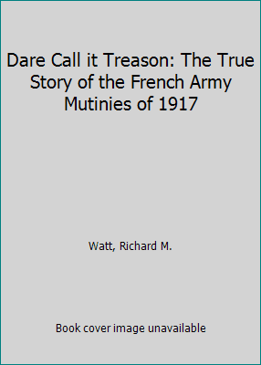 Pre-Owned Dare Call it Treason: The True Story of the French Army ...