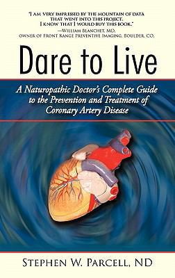 Pre-Owned Dare to Live: A Naturopathic Doctor's Complete Guide to the ...