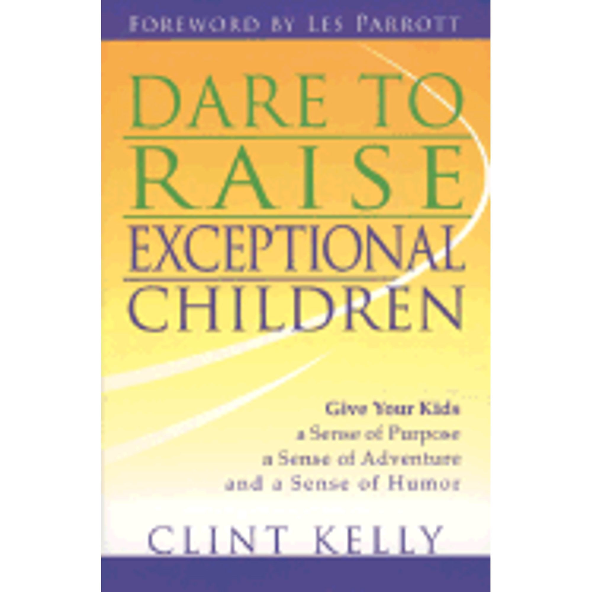 Pre-Owned Dare to Raise Exceptional Children: Give Your Kids a Sense of Purpose, a Sense of ...