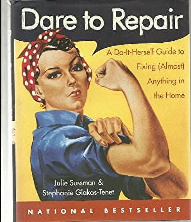 Pre-Owned Dare to Repair: A Do-It-Herself Guide to Fixing (Almost ...