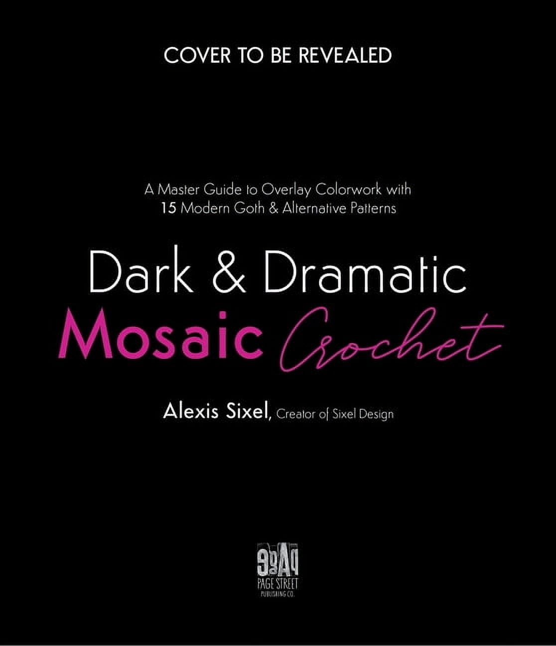 Dark & Dramatic Mosaic Crochet by Alexis Sixel: Master Guide with 15 ...
