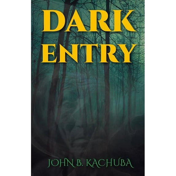 Dark Entry Paperback 1620060299 9781620060292 John B. Kachuba - Walmart.com