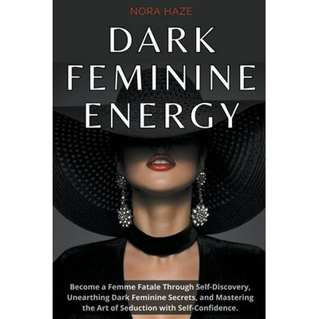 Dark Feminine Energy Become A Femme Fatale Through Self Discovery