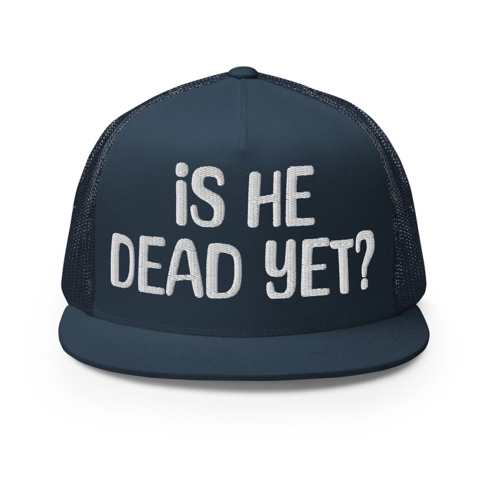 Dark Humor Embroidered Trucker Cap, Is He Dead Yet (Navy) - Walmart.com