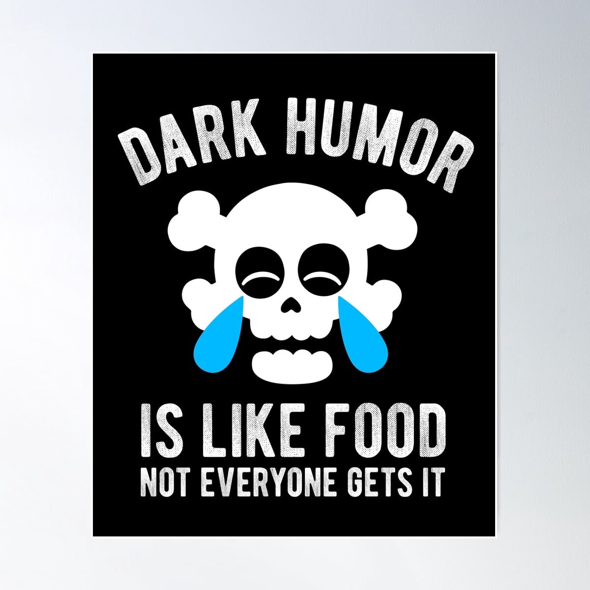 Dark Humor Is Like Food Not Everyone Gets It Poster Wall Art, Modern ...