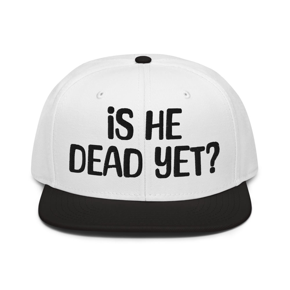 Dark Humor Quote Embroidered Snapback Hat, Is He Dead Yet (Black ...