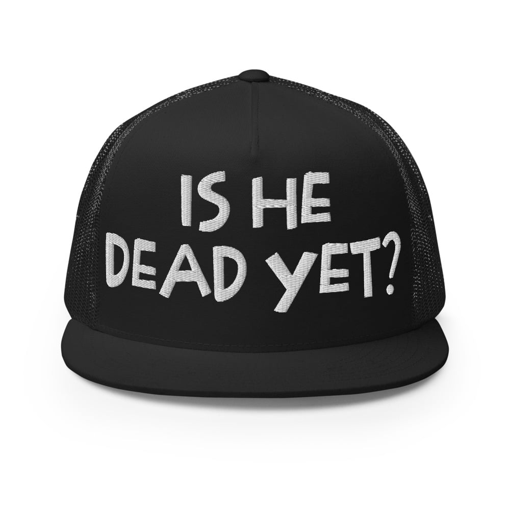 Dark Humor Saying Embroidered Trucker Cap, Is He Dead Yet (Black ...