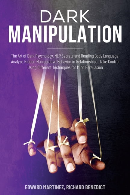 Dark Manipulation : The Art of Dark Psychology, NLP Secrets and Reading Body Language. Analyze ...