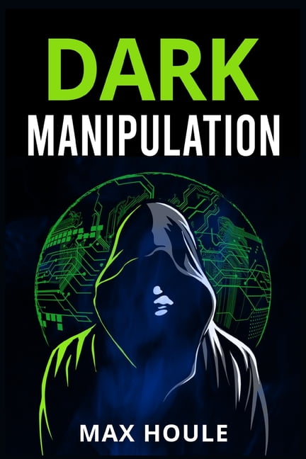 Dark Manipulation: The Art of Dark Psychology, NLP Secrets, and Body Language Reading. Take ...