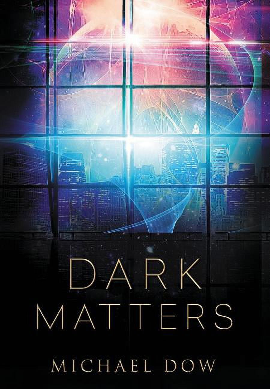 Dark Matters Dark Matters: A Science Fiction Thriller (Dark Matters ...