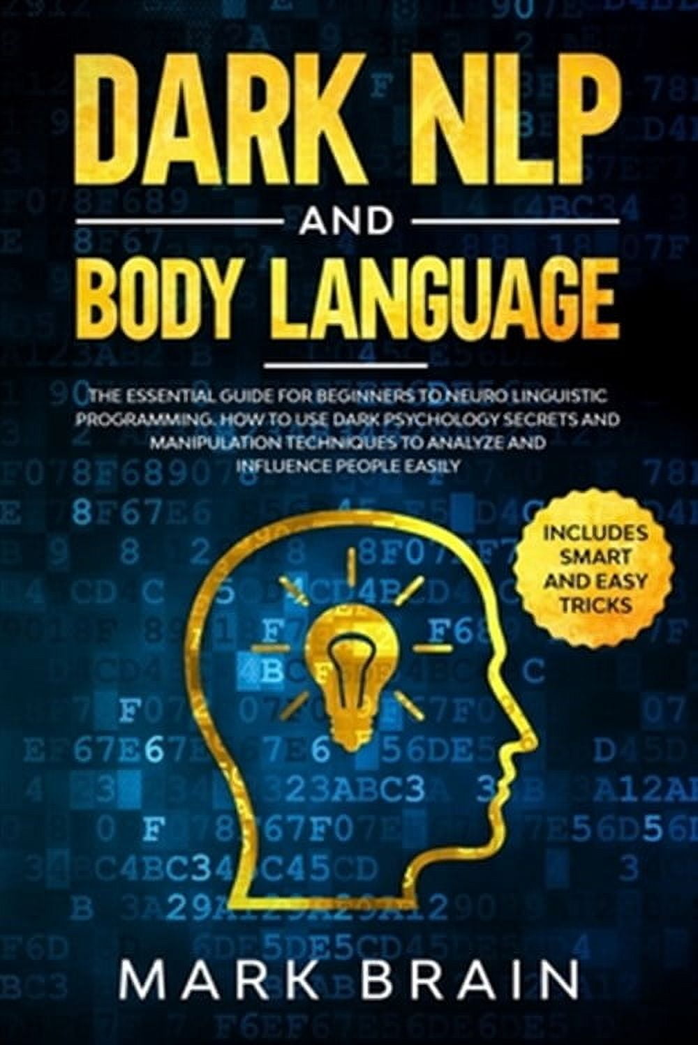 Dark NLP and Body Language: The Essential Guide for Beginners to Neuro Linguistic Programming ...