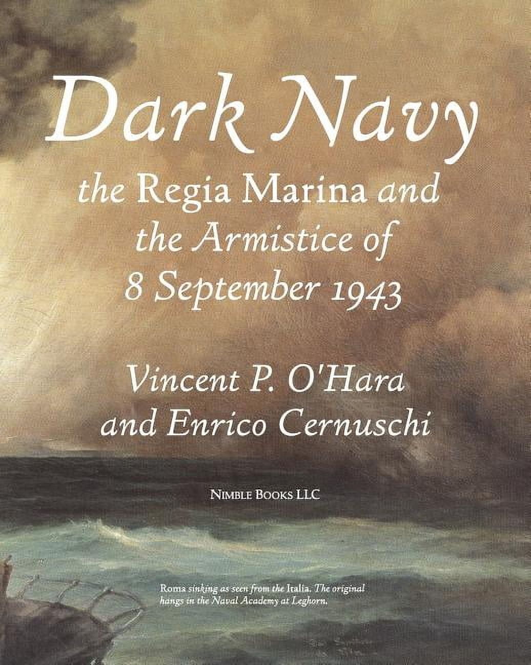 Dark Navy: The Italian Regia Marina and the Armistice of 8 September ...