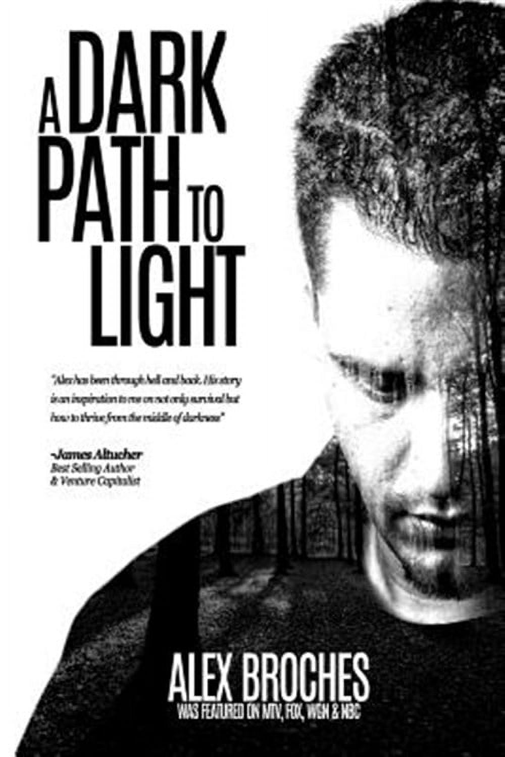 Dark Path to Light : The Story of Alex Broches and How He Overcame ...