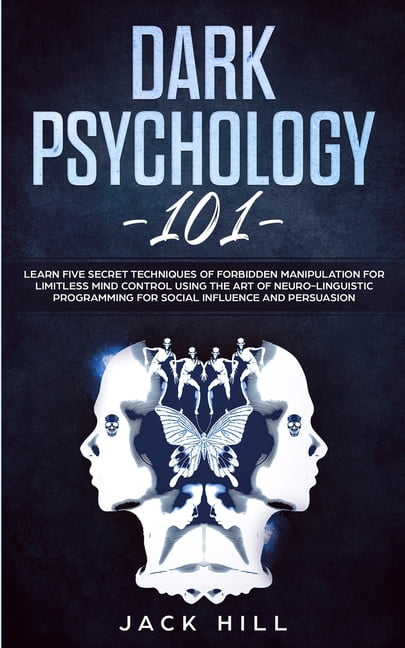 Dark Psychology 101: Learn Five Secret Techniques of Forbidden ...