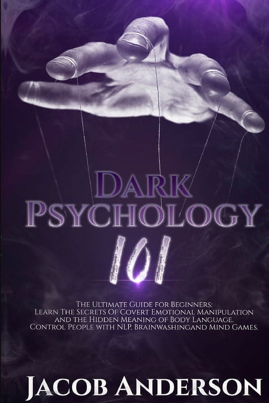 Dark Psychology 101 : The Ultimate Guide for Beginners: Learn the ...